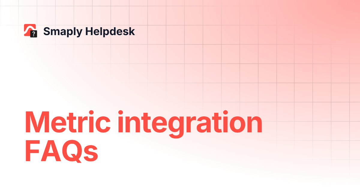 Metric integration FAQs | Smaply Helpdesk