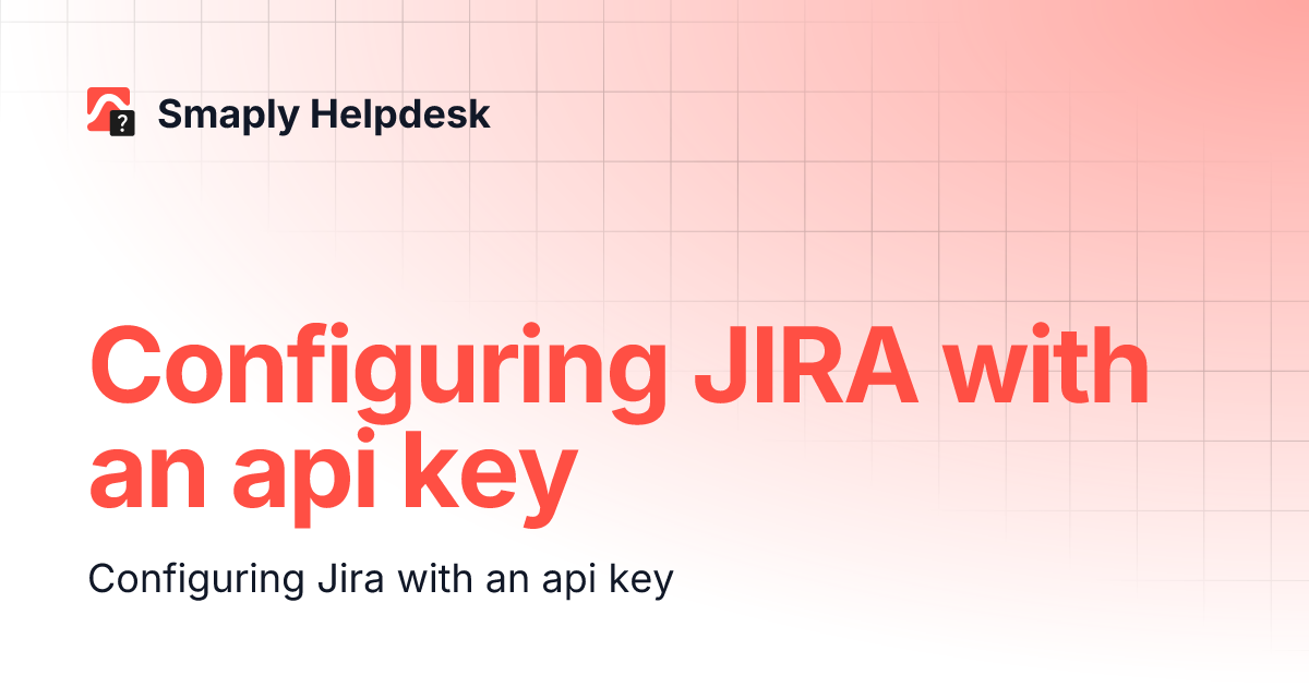 Configuring JIRA with an api key | Smaply Helpdesk