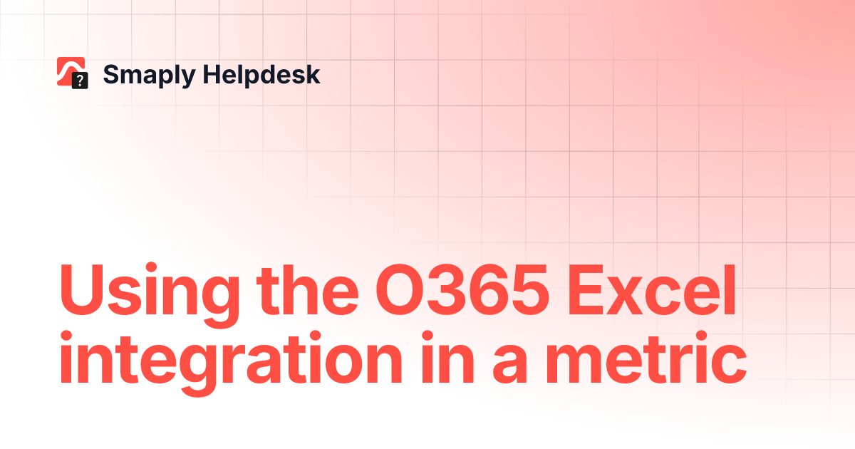 Using the O365 Excel integration in a metric | Smaply Helpdesk