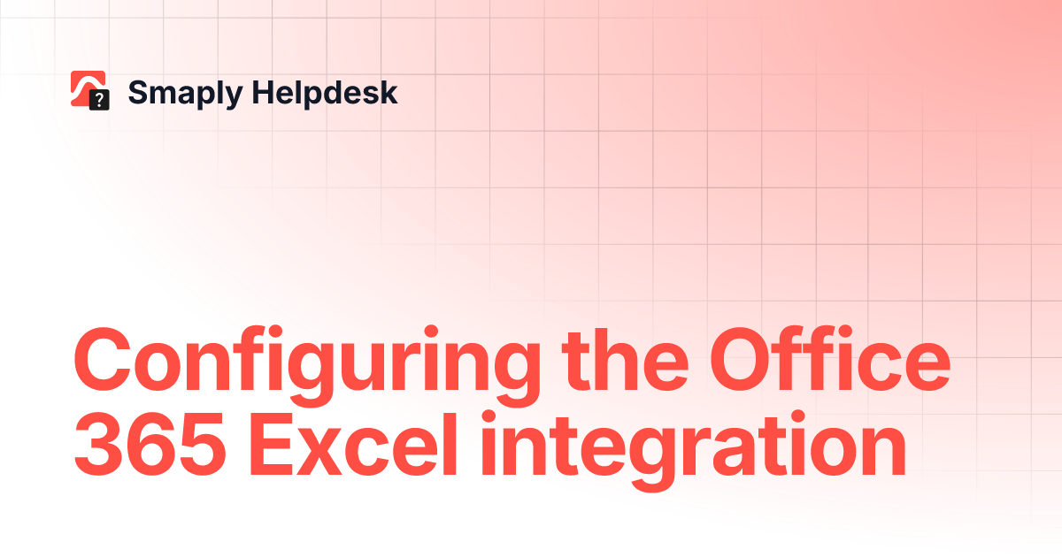Configuring the Office 365 Excel integration | Smaply Helpdesk